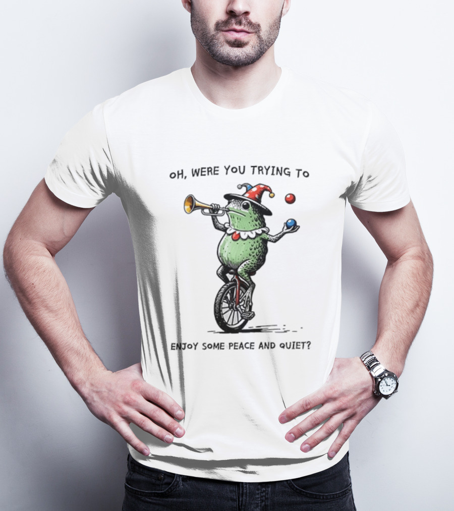 Jester Frog Unicycle Oh Were You Trying To Enjoy Some Peace And Quiet T-Shirt