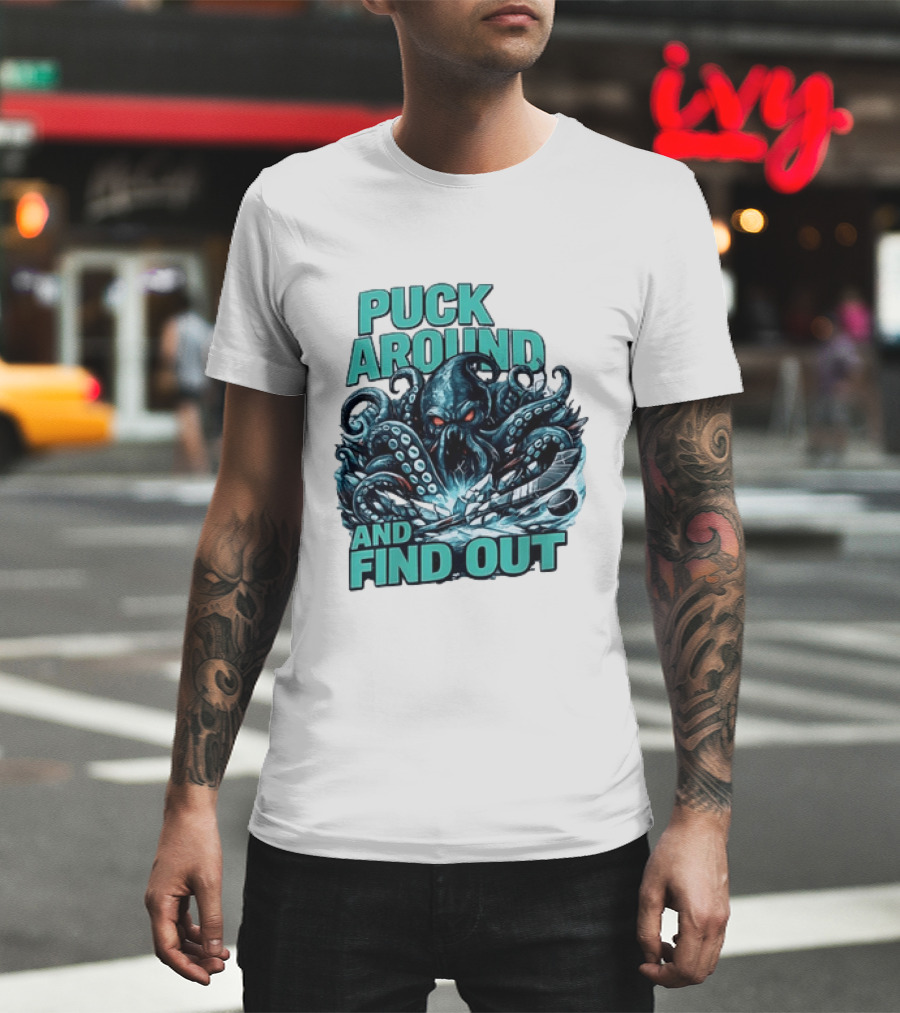 Kraken Puck Around And Find Out Hockey T-Shirt