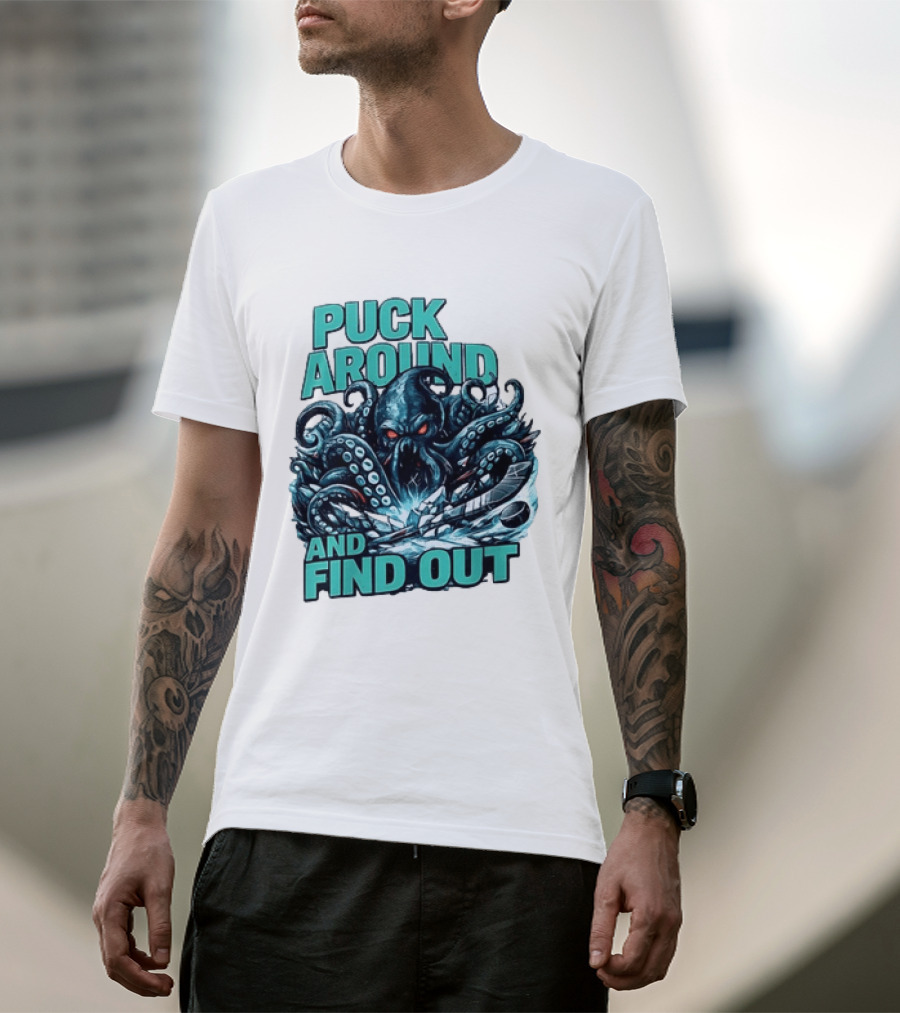 Kraken Puck Around And Find Out Hockey T-Shirt
