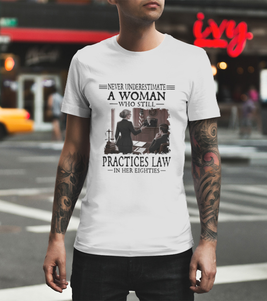 Never Underestimate A Woman Who Practices Law In Her Eighties T-Shirt
