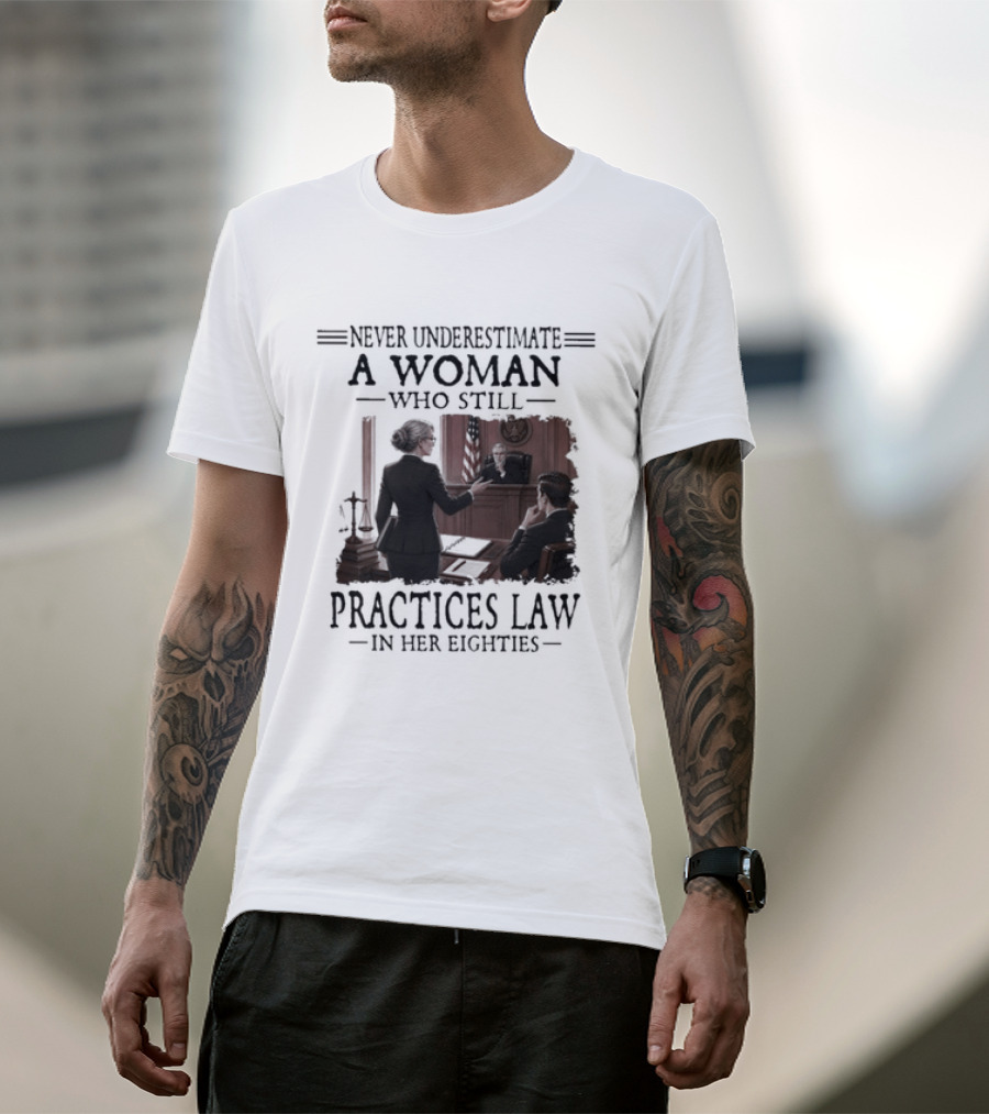 Never Underestimate A Woman Who Practices Law In Her Eighties T-Shirt