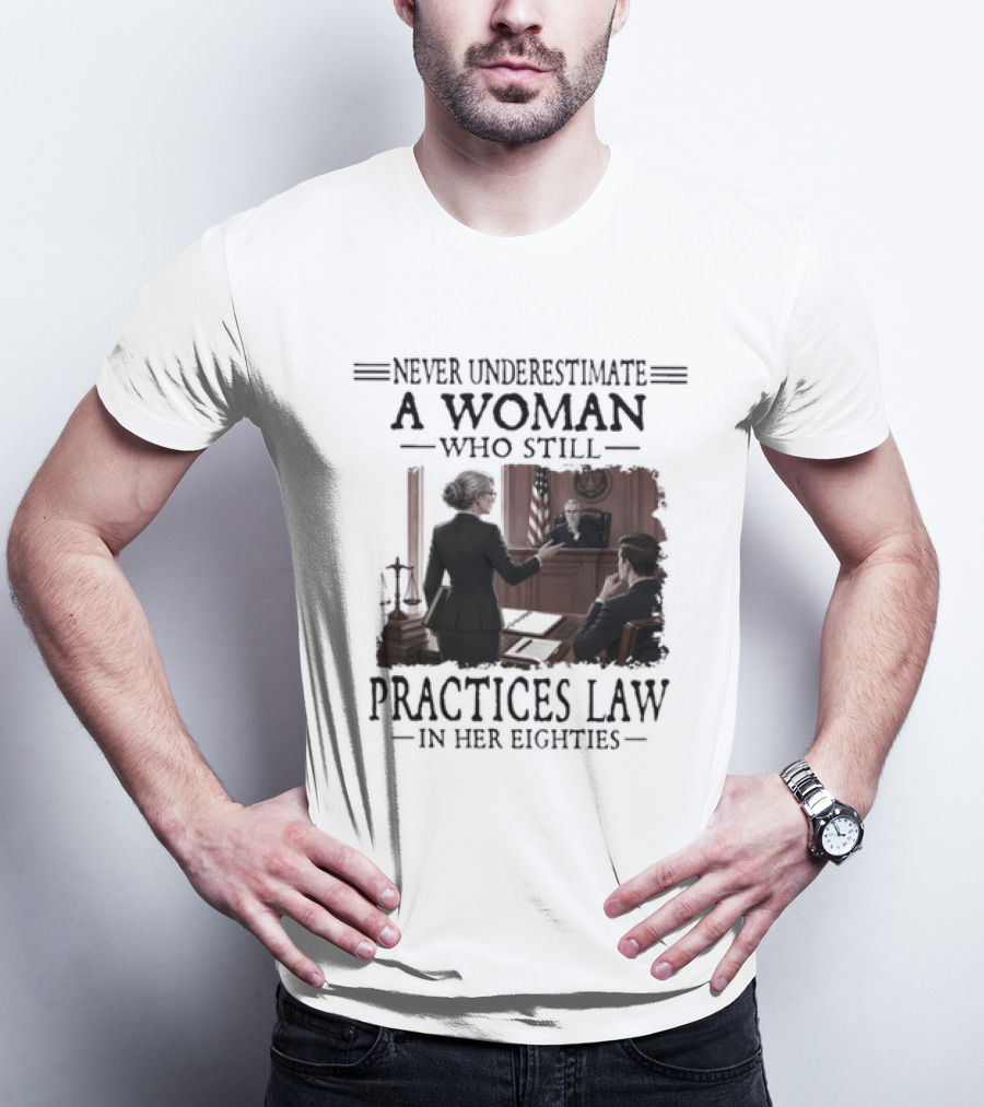 Never Underestimate A Woman Who Practices Law In Her Eighties T-Shirt