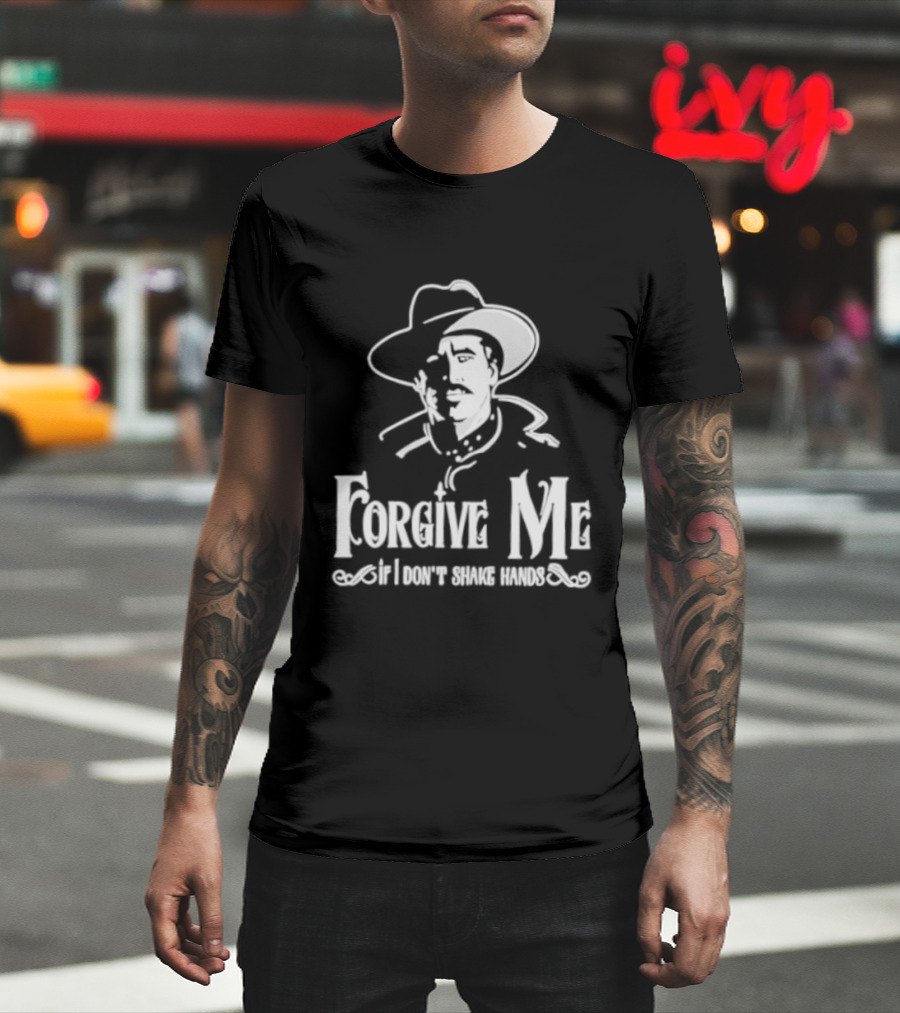Forgive Me If I Don't Shake Hands Cowboy Tombstone Doc Holliday T-Shirt