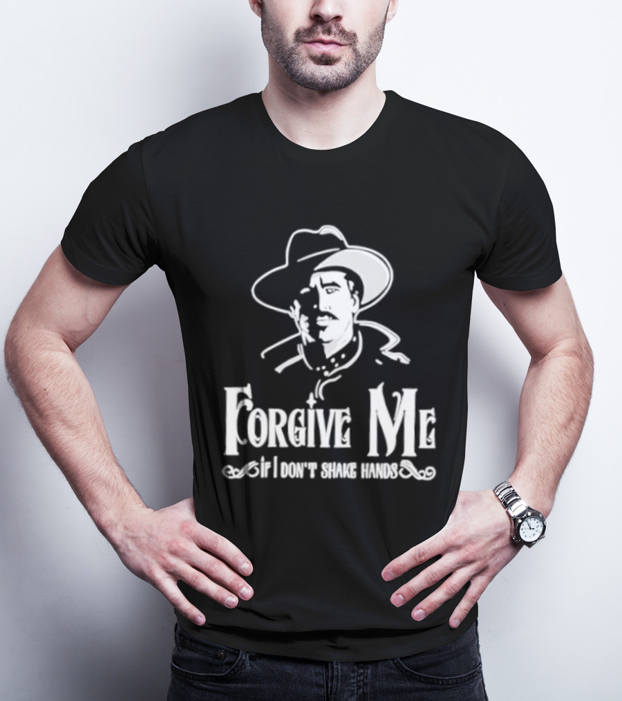 Forgive Me If I Don't Shake Hands Cowboy Tombstone Doc Holliday T-Shirt