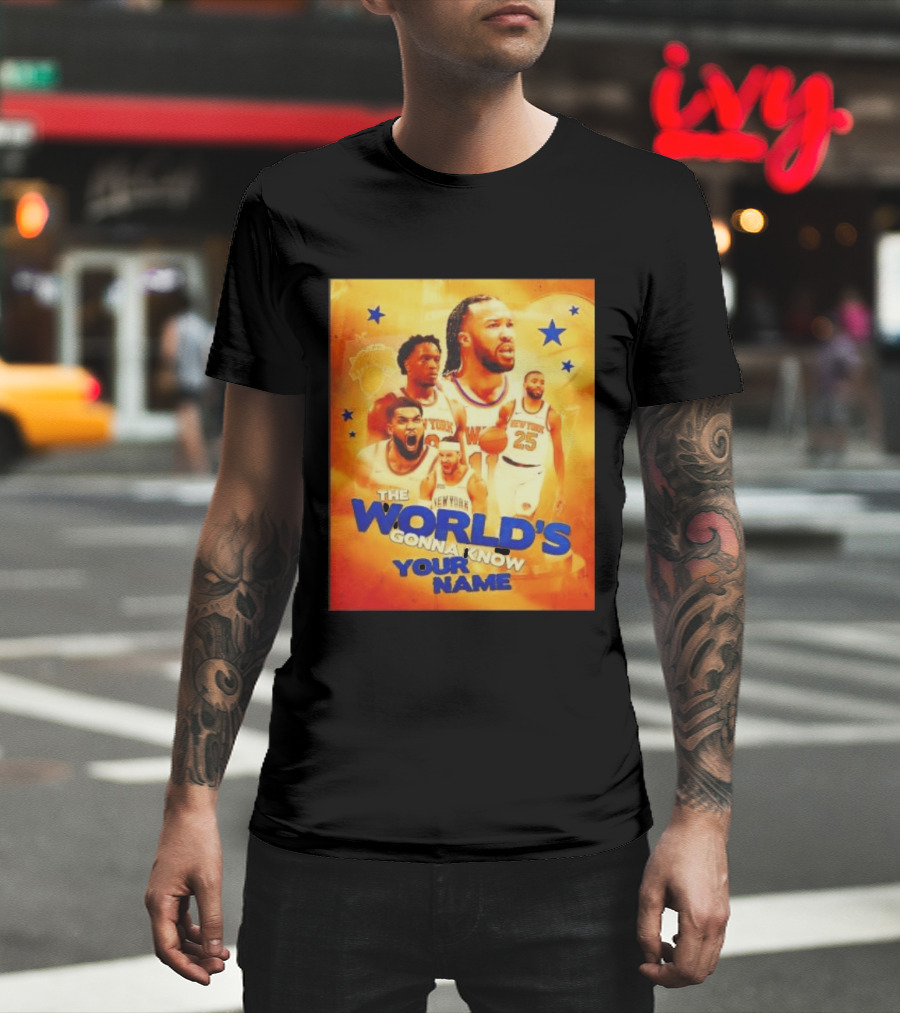New York Knicks The World's Gonna Know Your Name Basketball Stars T-Shirt