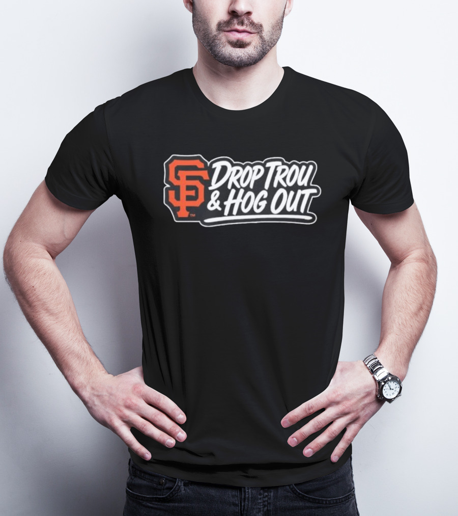 San Francisco Giants Drop Trou & Hog Out T-Shirt