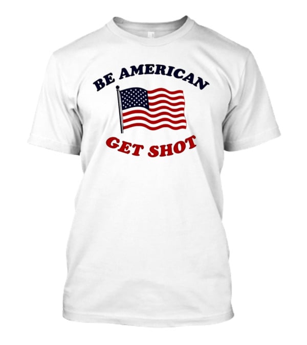 Be American Get Shot USA Flag T-Shirt