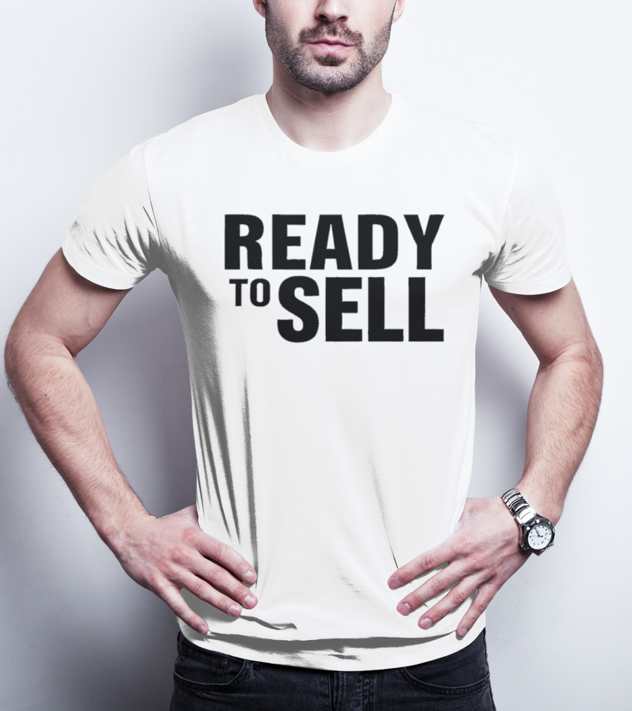 Ready To Sell T-Shirt