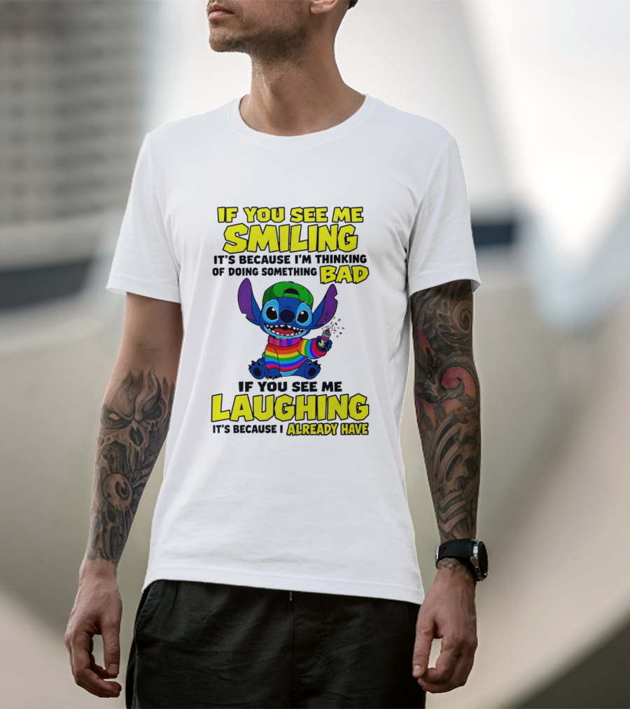 If You See Me Smiling It's Because I'm Thinking Of Doing Something Bad If You See Me Laughing It's Because I Already Have Stitch Disney T-Shirt