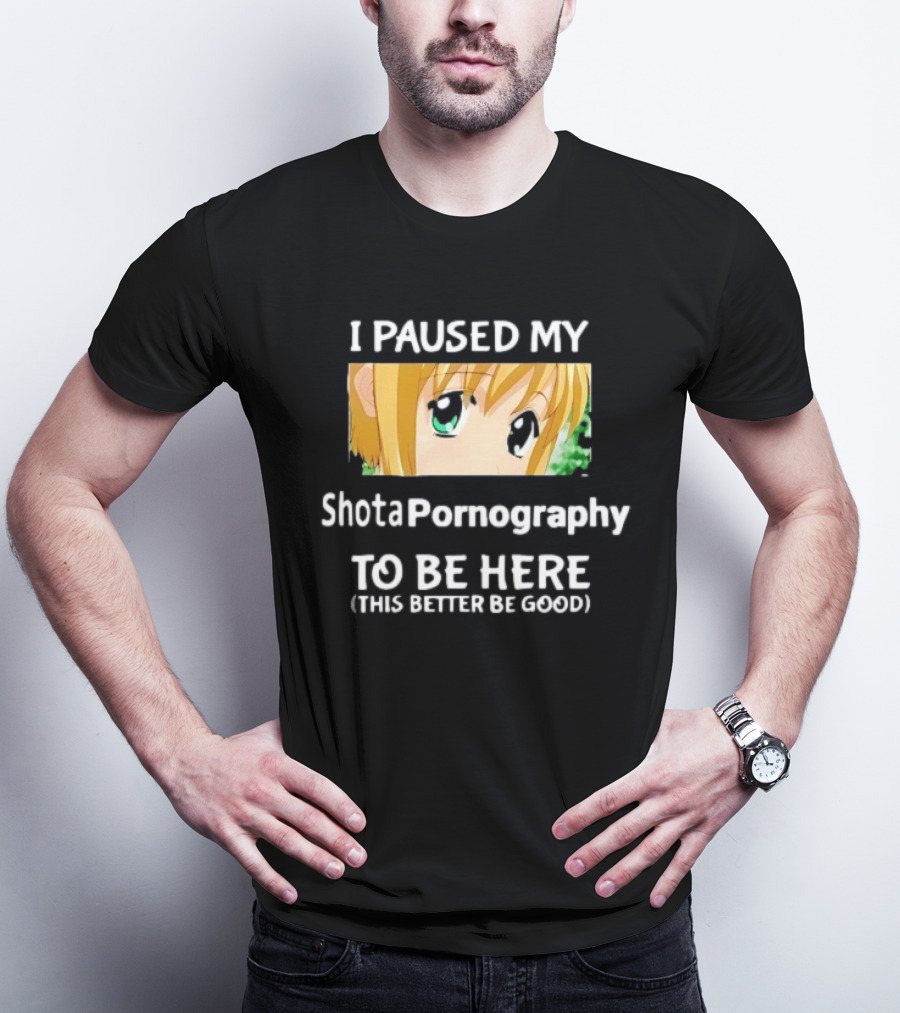 I Paused My Shota Pornography To Be Here Anime Meme T-Shirt