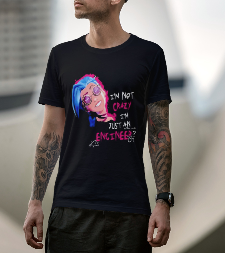 Jinx I'm Not Crazy I'm Just An Engineer T-Shirt