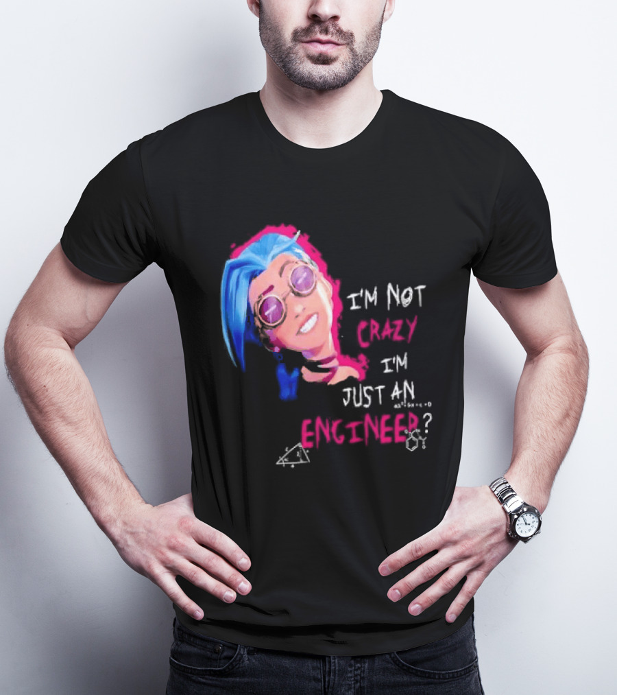 Jinx I'm Not Crazy I'm Just An Engineer T-Shirt