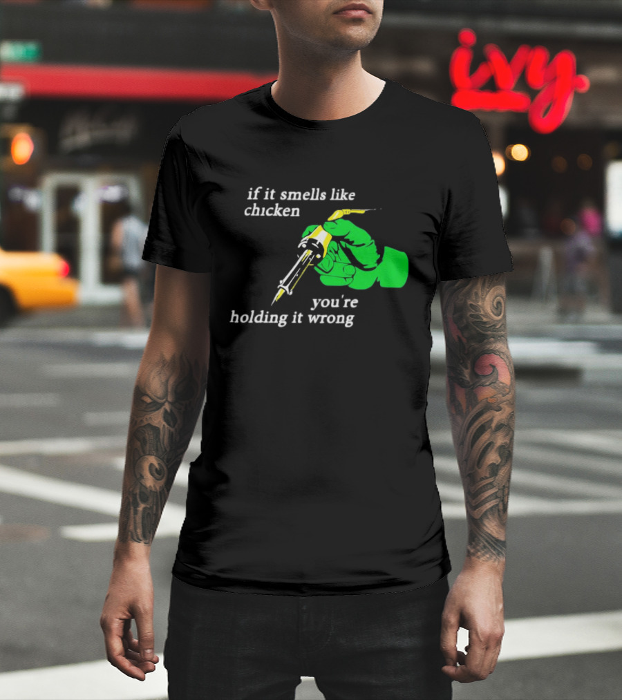 Soldering Joke If It Smells Like Chicken You're Holding It Wrong T-Shirt
