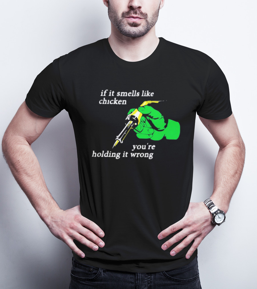 Soldering Joke If It Smells Like Chicken You're Holding It Wrong T-Shirt