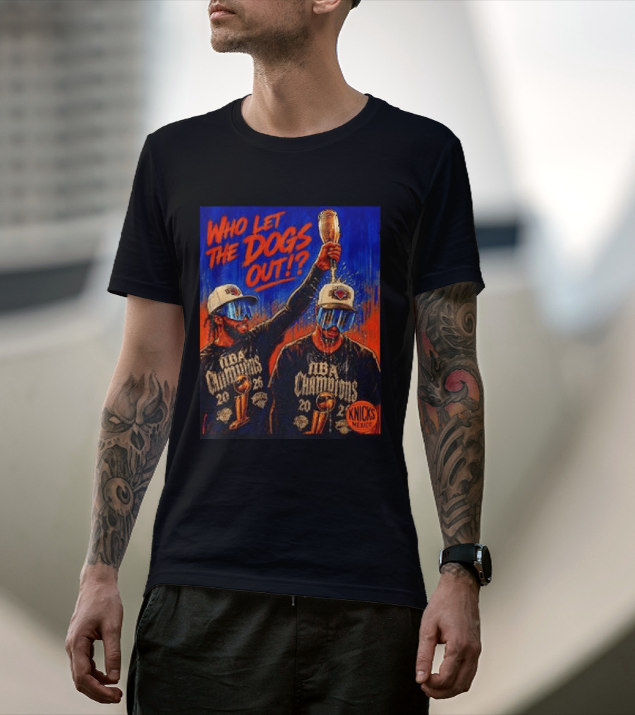 New York Knicks NBA Champions 2020 Who Let The Dogs Out T-Shirt