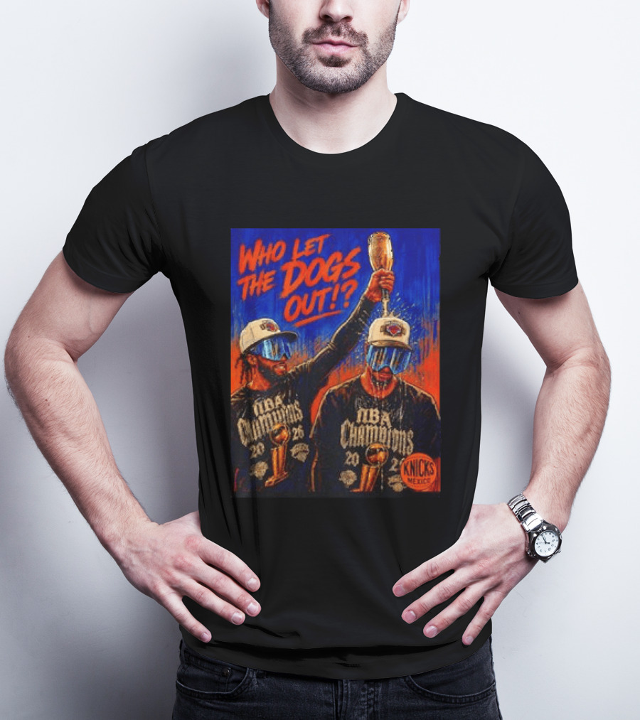 New York Knicks NBA Champions 2020 Who Let The Dogs Out T-Shirt