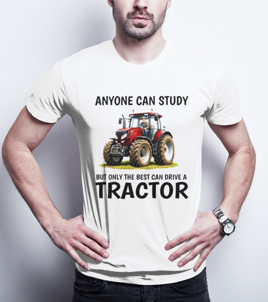 Anyone Can Study But Only The Best Can Drive A Tractor Red Tractor Driver T-Shirt