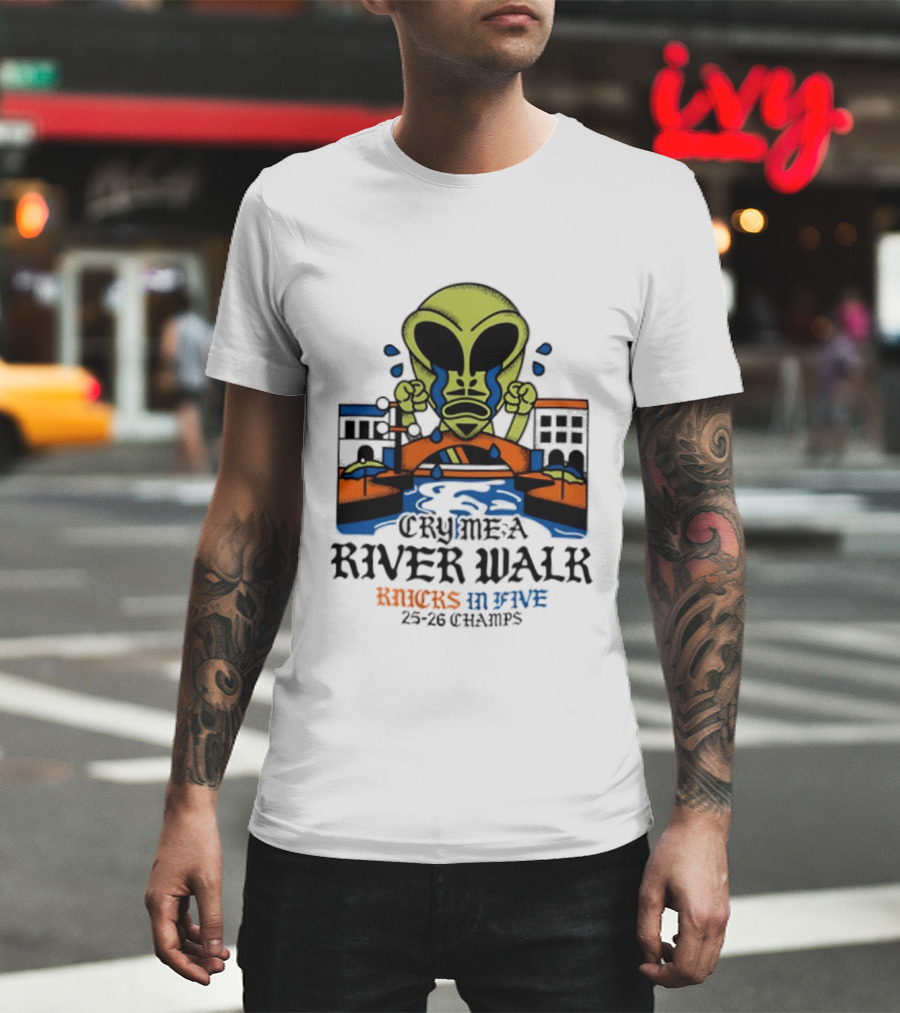 Cry Me A River Walk Knicks In Five 25 26 Champs Alien T-Shirt