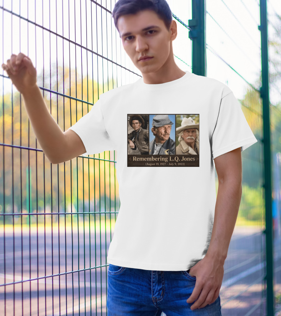 Remembering L.Q. Jones August 19 1927 July 9 2022 Western Legacy And Iconic Roles T-Shirt