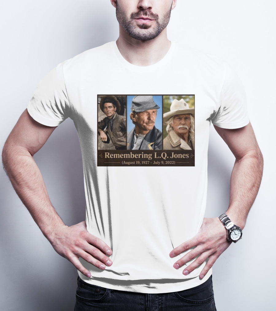Remembering L.Q. Jones August 19 1927 July 9 2022 Western Legacy And Iconic Roles T-Shirt