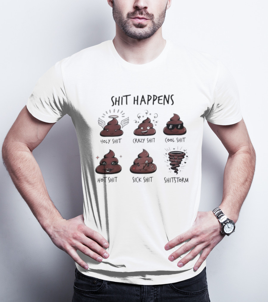 Shit Happens Holy Crazy Cool Hot Sick Shitstorm Humor Pun T-Shirt