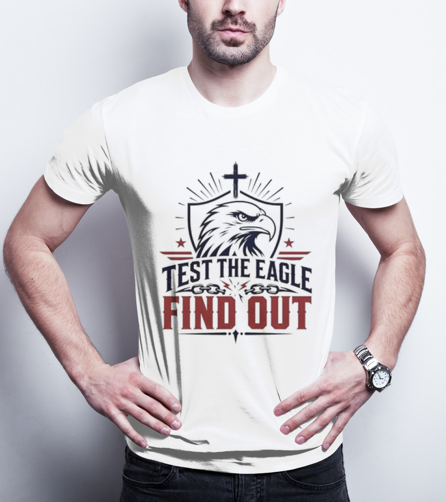 Test The Eagle Find Out Patriotic American Bald Eagle Christian Faith Cross T-Shirt