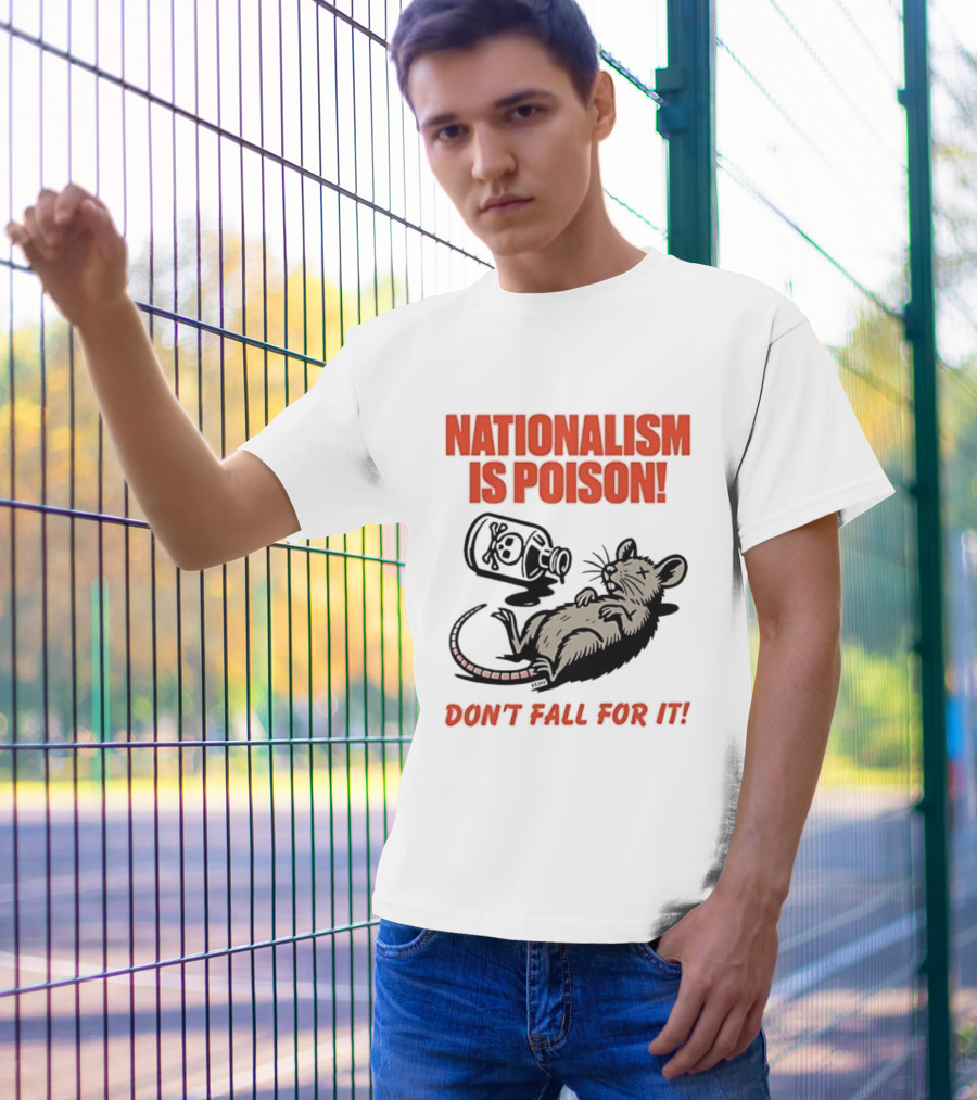 Nationalism Is Poison Don't Fall For It Dead Rat With Poison Bottle T-Shirt