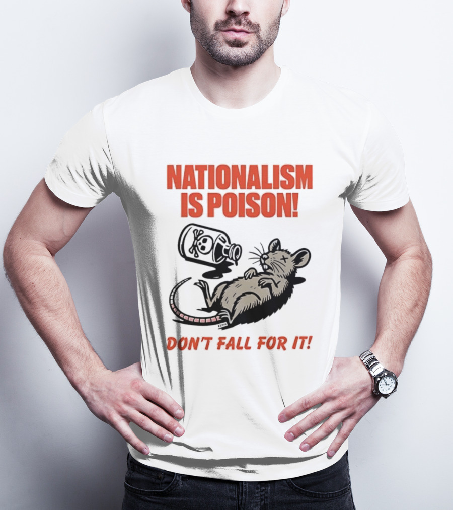 Nationalism Is Poison Don't Fall For It Dead Rat With Poison Bottle T-Shirt