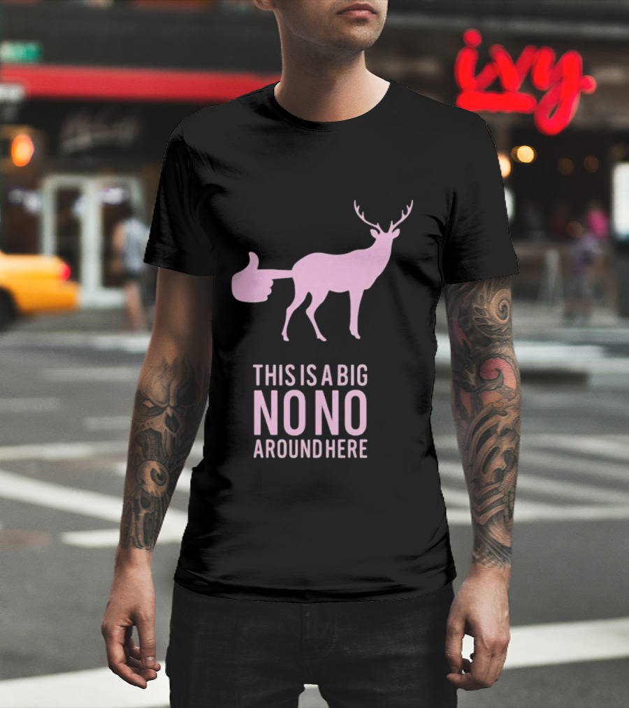 Deer This Is A Big No No Around Here Thumbs Up T-Shirt