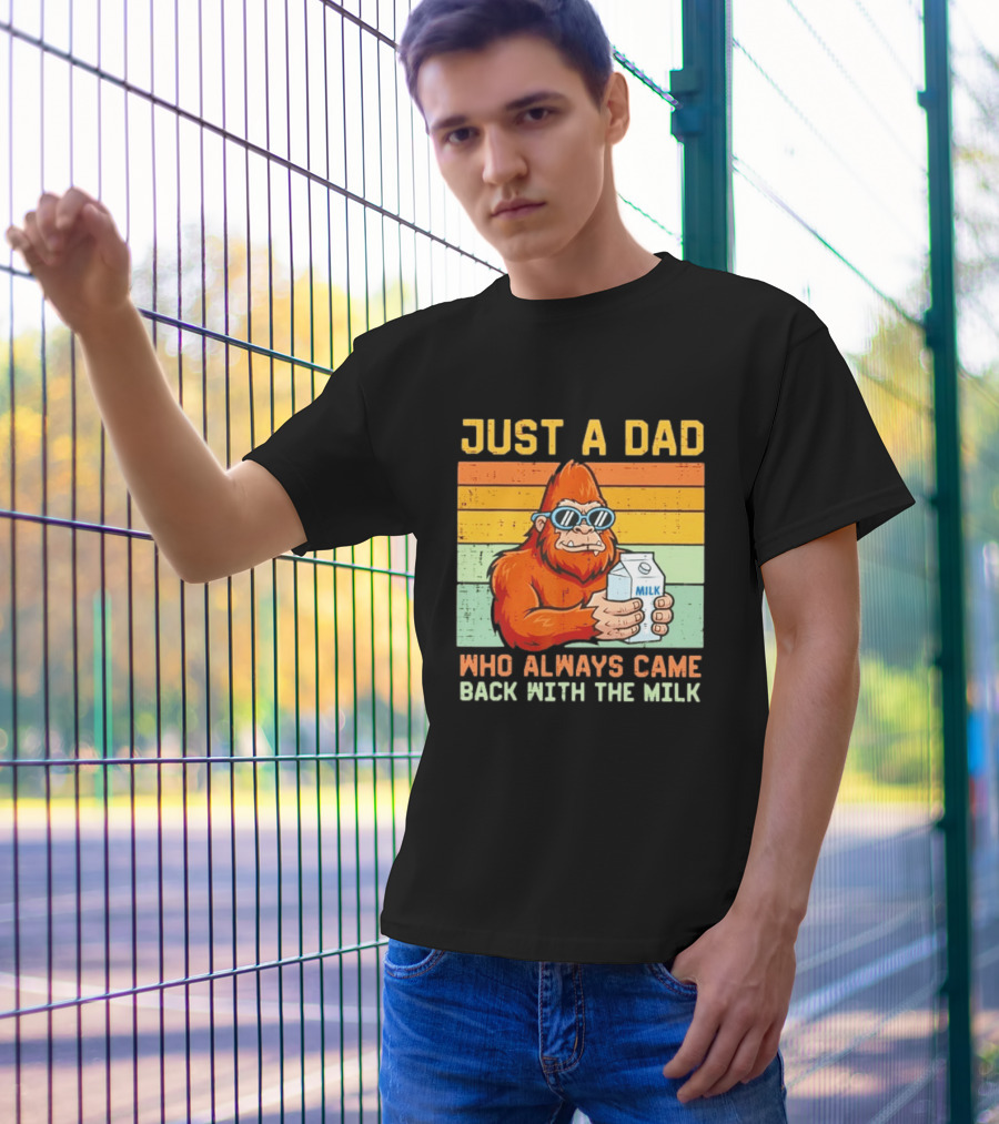 Just A Dad Bigfoot Always Came Back With The Milk T-Shirt