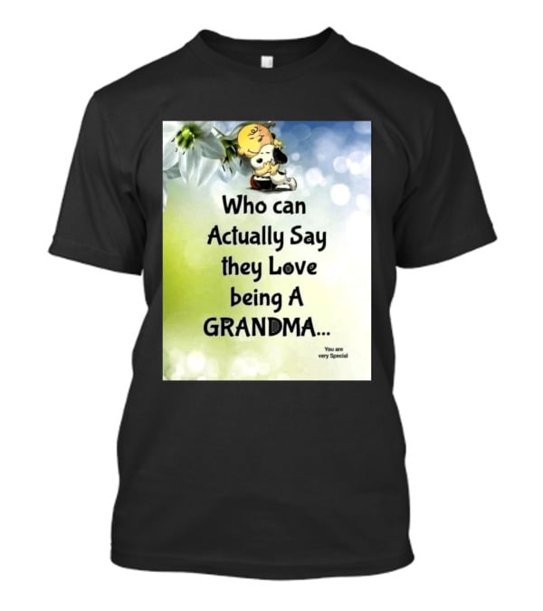 Snoopy Hug Charlie Brown Who Can Actually Say They Love Being A Grandma You Are Very Special T-Shirt