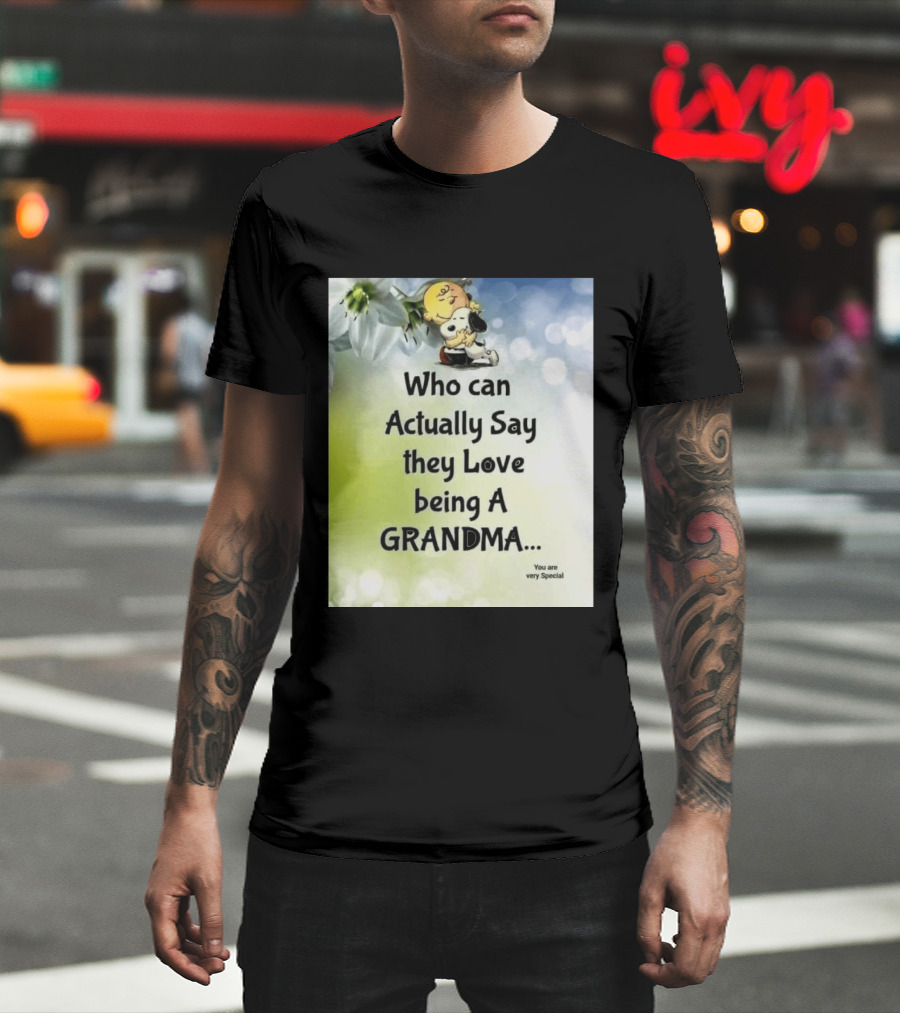 Snoopy Hug Charlie Brown Who Can Actually Say They Love Being A Grandma You Are Very Special T-Shirt