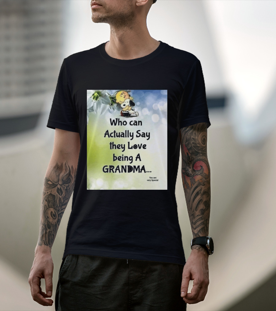Snoopy Hug Charlie Brown Who Can Actually Say They Love Being A Grandma You Are Very Special T-Shirt