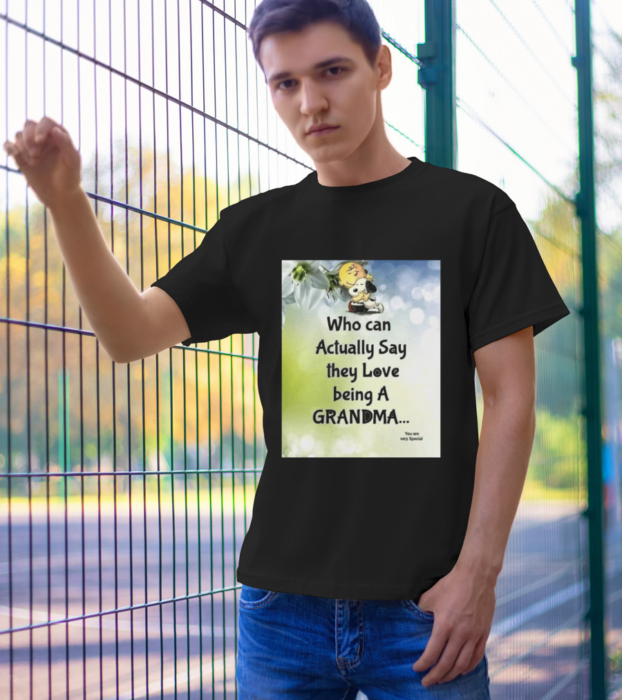 Snoopy Hug Charlie Brown Who Can Actually Say They Love Being A Grandma You Are Very Special T-Shirt