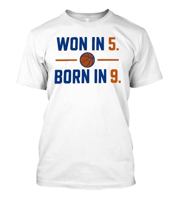 New York Knicks Basketball Won In 5 Born In 9 T-Shirt