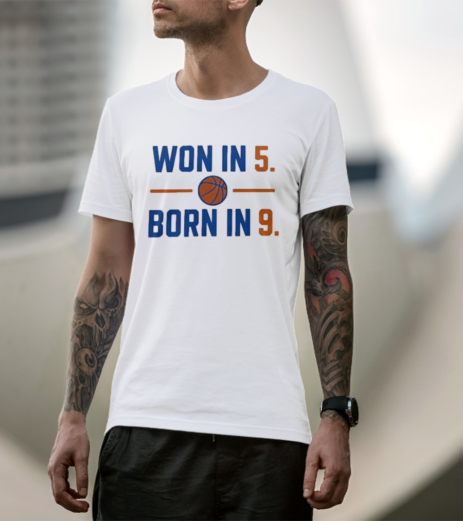 New York Knicks Basketball Won In 5 Born In 9 T-Shirt