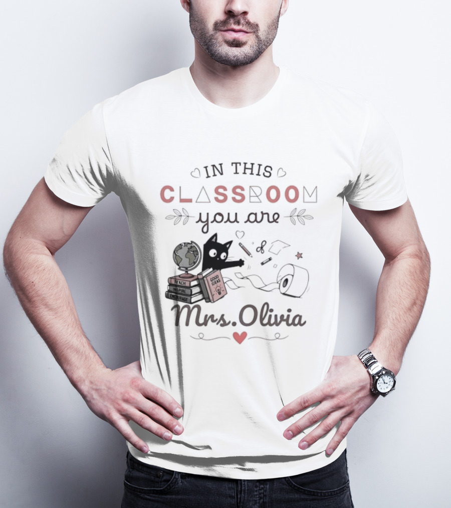 In This Classroom You Are Mrs Olivia With Education Icons And Heart T-Shirt
