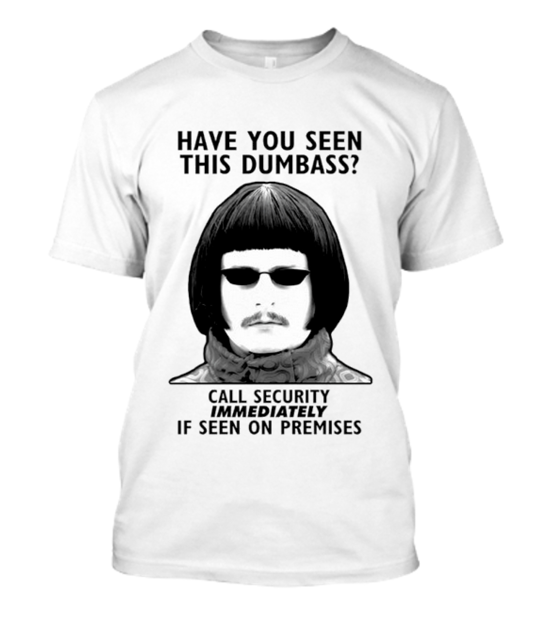 Oliver Tree Have You Seen This Dumbass Call Security Immediately If Seen On Premises T-Shirt