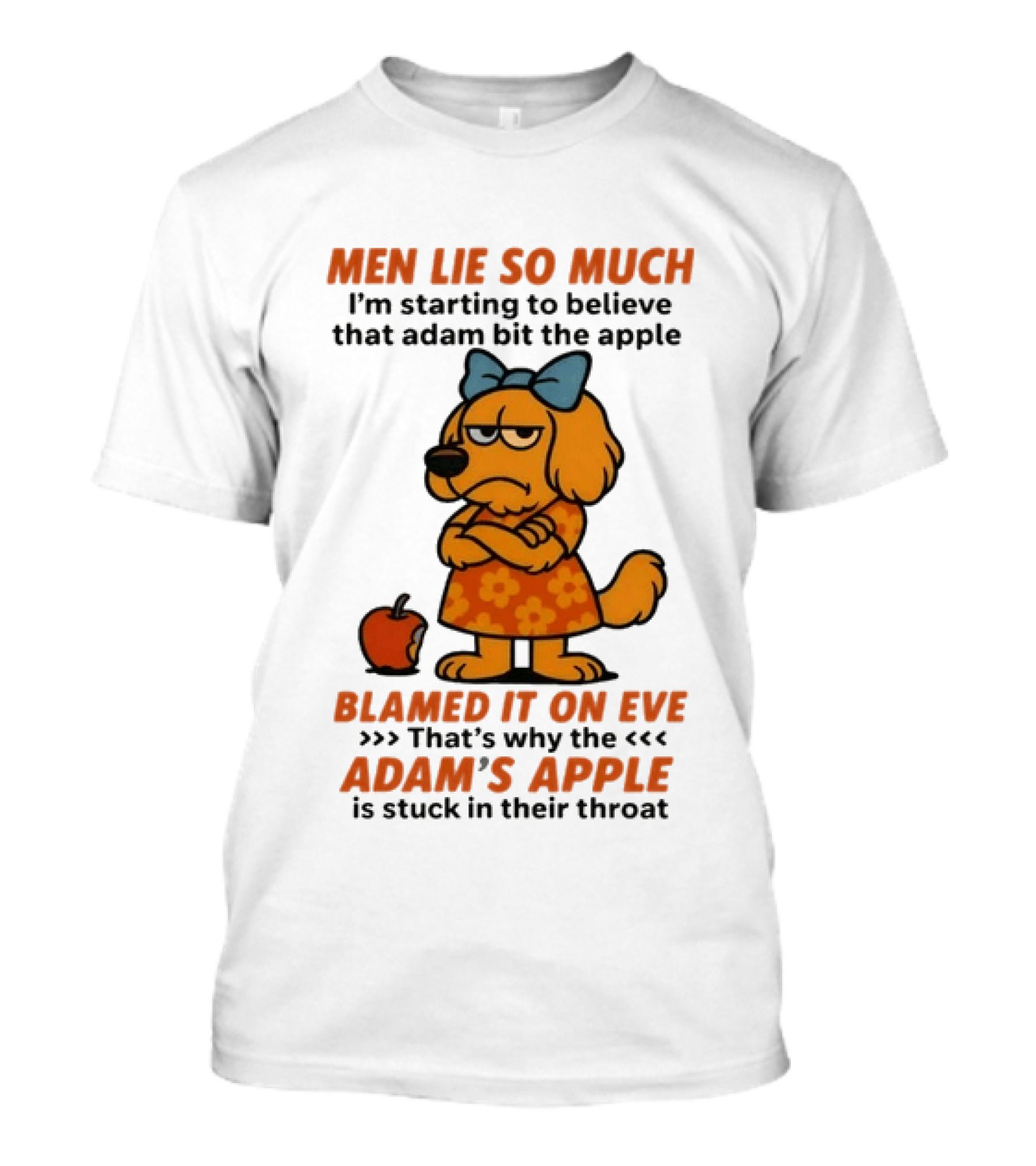 Men Lie So Much I'm Starting To Believe That Adam Bit The Apple Blamed It On Eve Adam's Apple Is Stuck In Their Throat T-Shirt