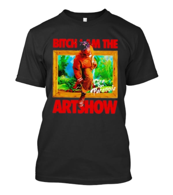 Bitch I Am The Artshow Cure For Paranoia T-Shirt