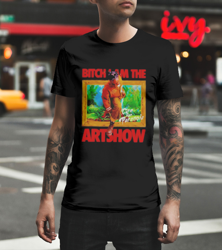 Bitch I Am The Artshow Cure For Paranoia T-Shirt