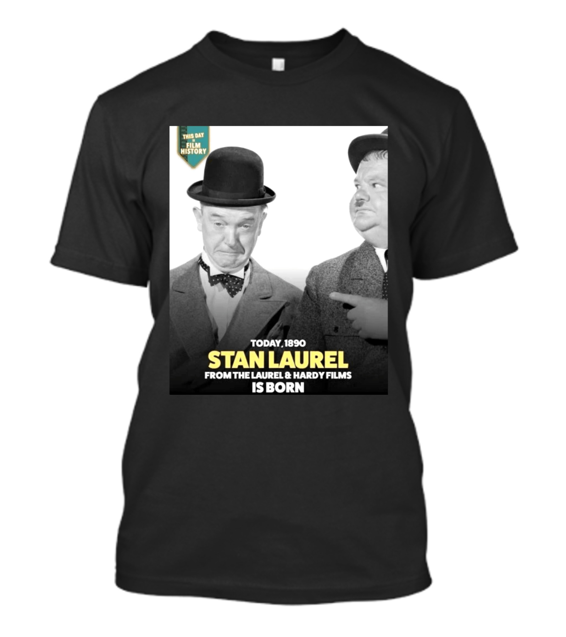 Today 1890 Stan Laurel From The Laurel & Hardy Films Is Born T-Shirt