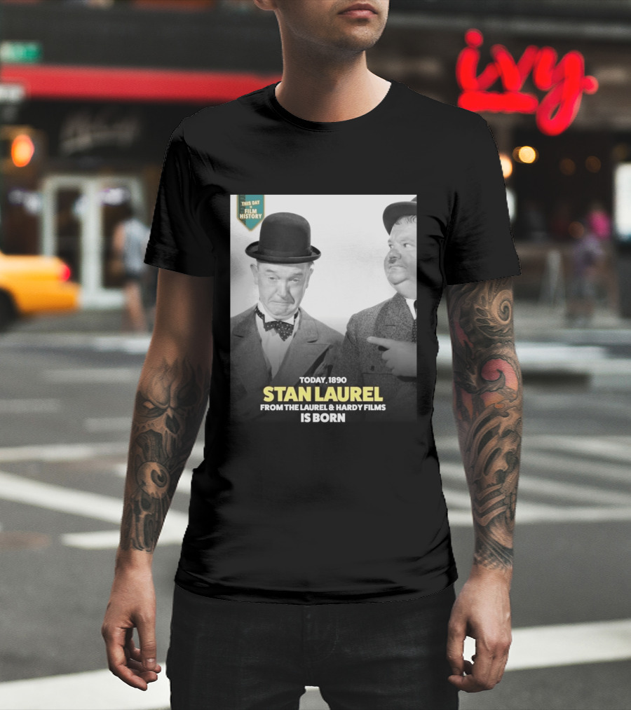 Today 1890 Stan Laurel From The Laurel & Hardy Films Is Born T-Shirt