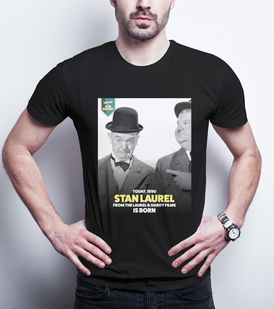 Today 1890 Stan Laurel From The Laurel & Hardy Films Is Born T-Shirt