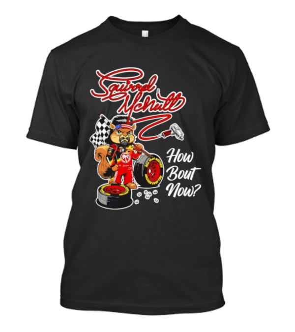 Squirrel McNutt Racing How Bout Now Race Car Driver T-Shirt