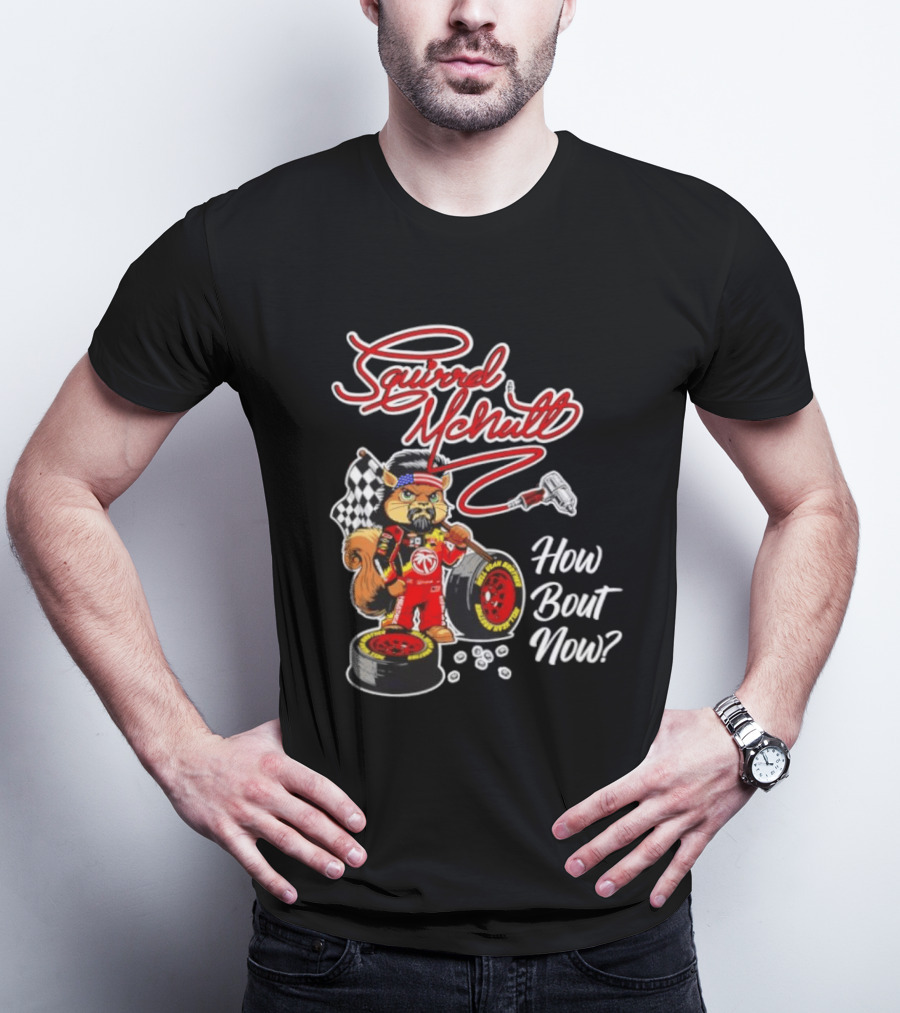 Squirrel McNutt Racing How Bout Now Race Car Driver T-Shirt