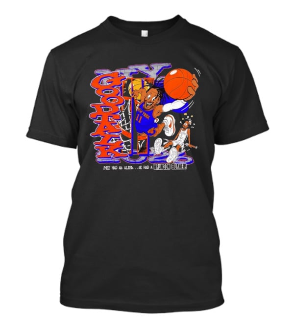 New York Knicks Good Talk 11 They Had An Alien We Had A Brunson Burner T-Shirt