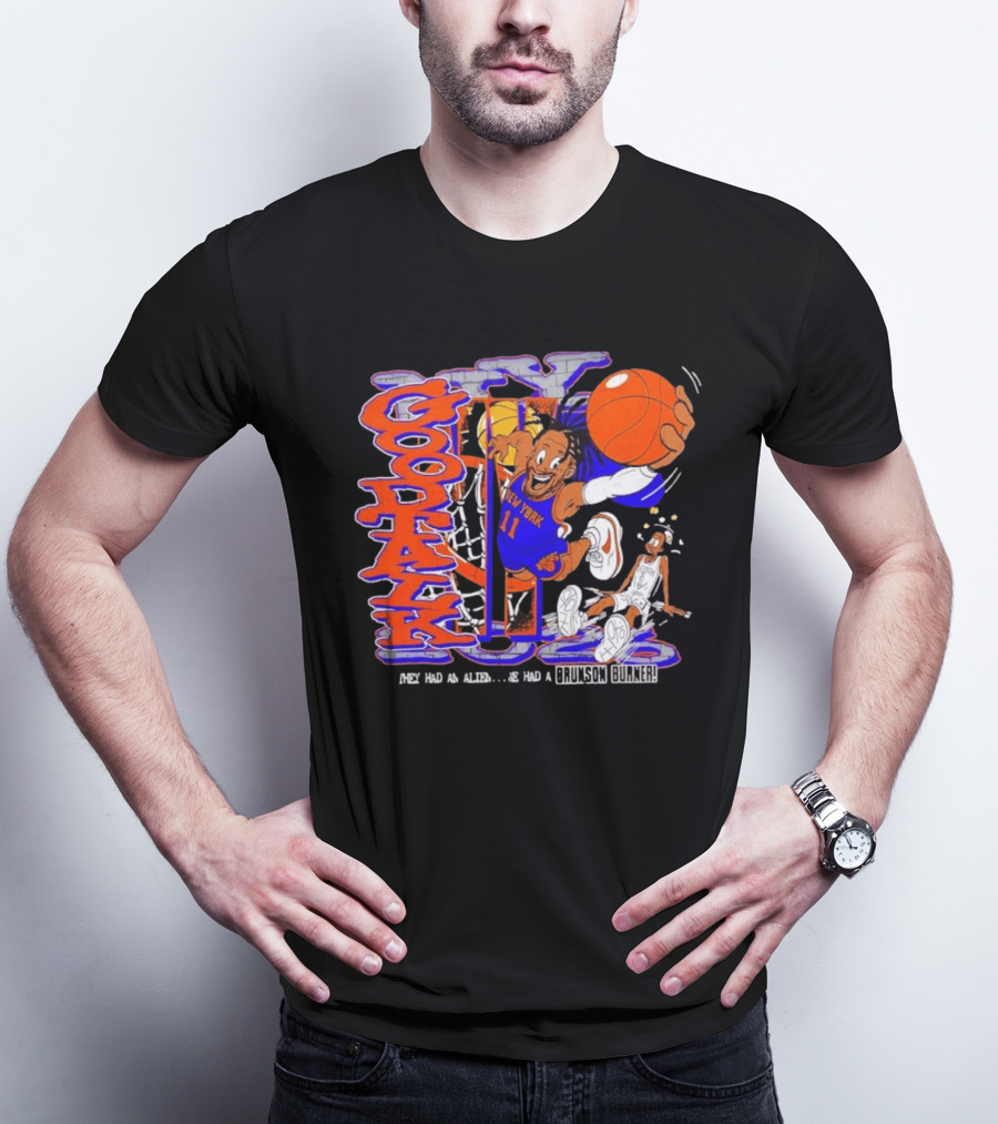 New York Knicks Good Talk 11 They Had An Alien We Had A Brunson Burner T-Shirt