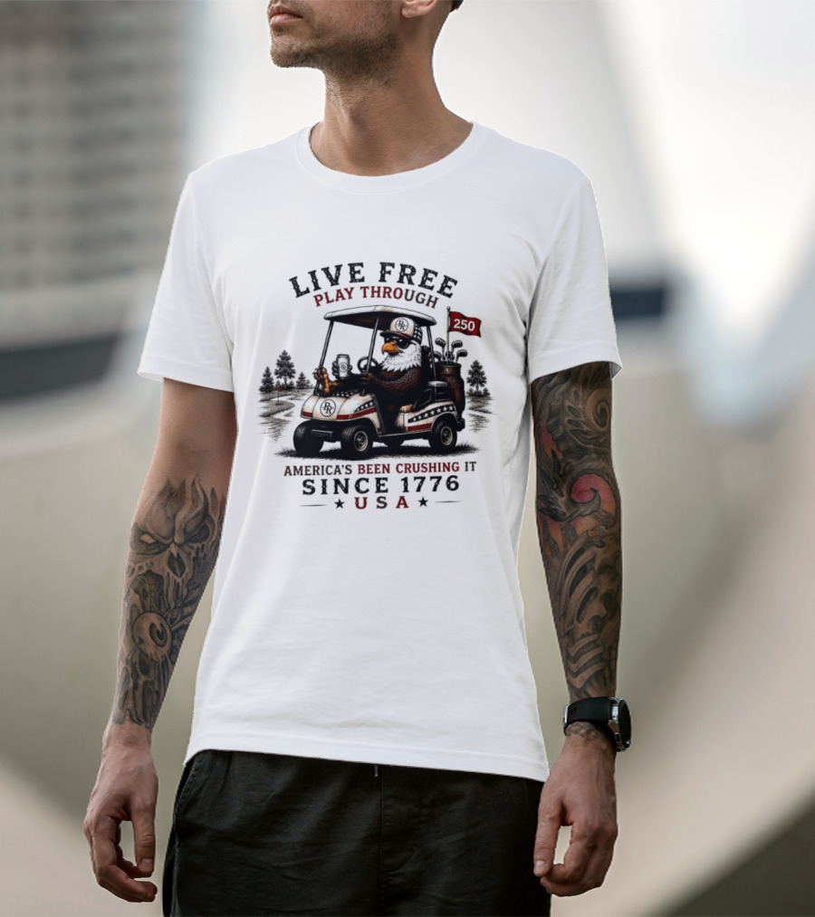 Live Free Play Through America's Been Crushing It Since 1776 USA Eagle Golf Cart T-Shirt