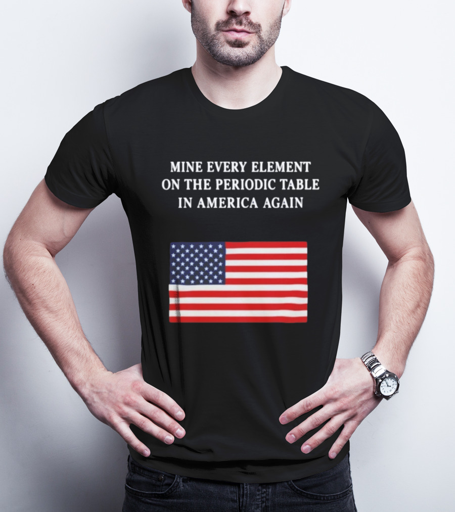 Mine Every Element On The Periodic Table In America Again Usa Flag T-Shirt